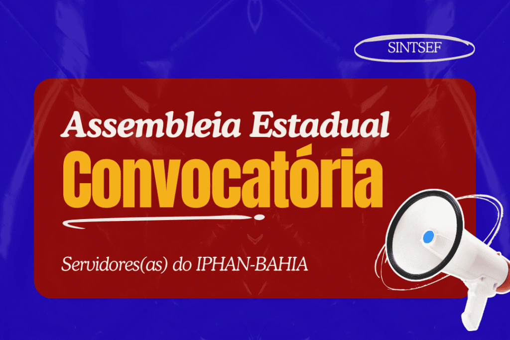 CONVOCATÓRIA PARA ASSEMBLEA ESTADUAL TRABAHADORES(AS) DO IPHAN- BAHIA ...